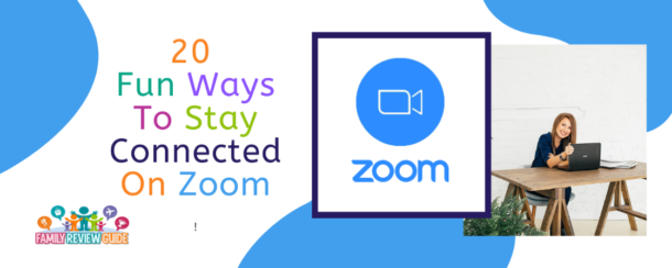 20 Fun Ways To Stay Connected With Zoom - Family Review Guide